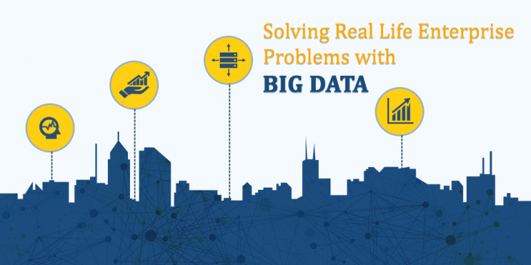 Solving Real Life Enterprise Problems with Big Data