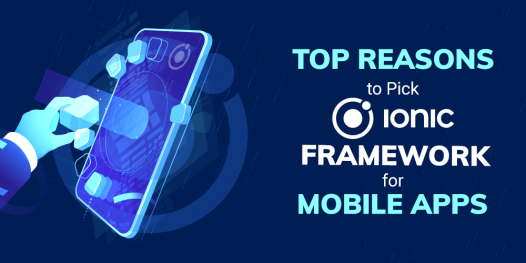 Top Reasons to Pick IONIC Framework for Mobile Apps Development