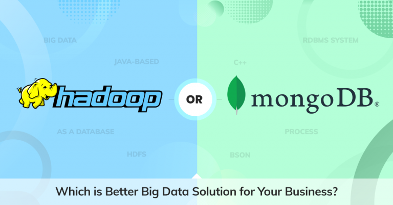Hadoop or MongoDB: Which is Better Big Data Solution for Your Business?