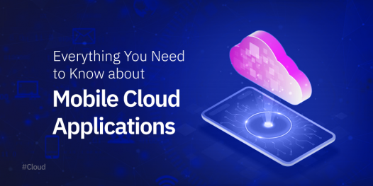 Mobile Cloud Applications - Everything You Need to Know
