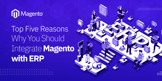 Top Five Reasons Why You Should Integrate Magento with ERP