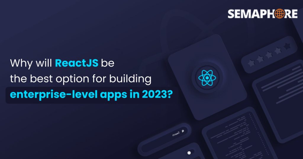 Why will ReactJS be the Best Option for Building Enterprise-level Apps in 2023? - Home