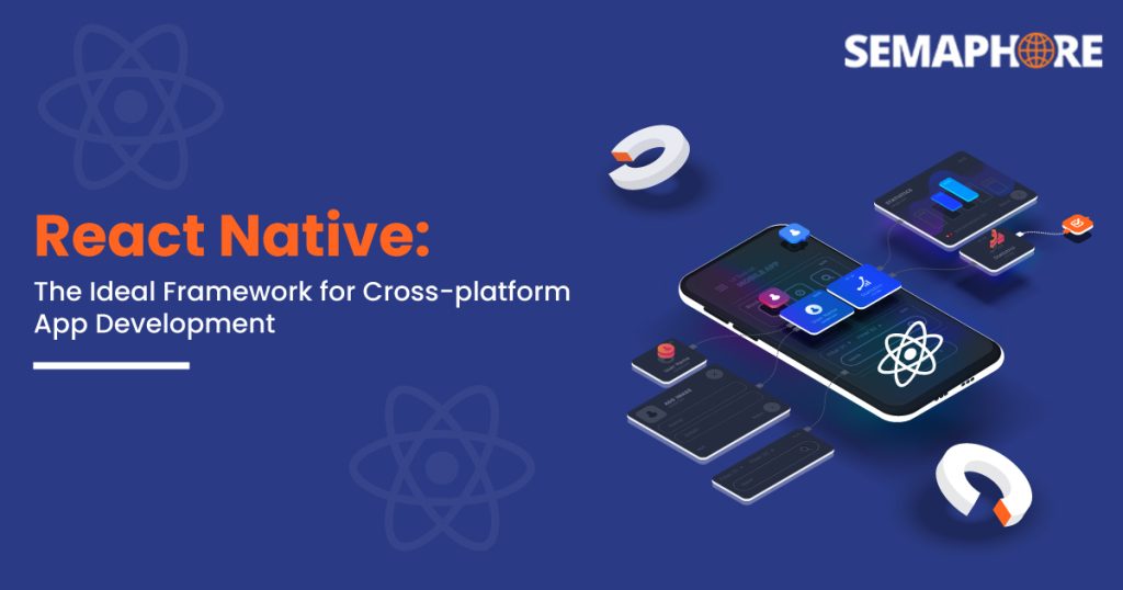 React Native: The Ideal Framework for Cross-platform App Development